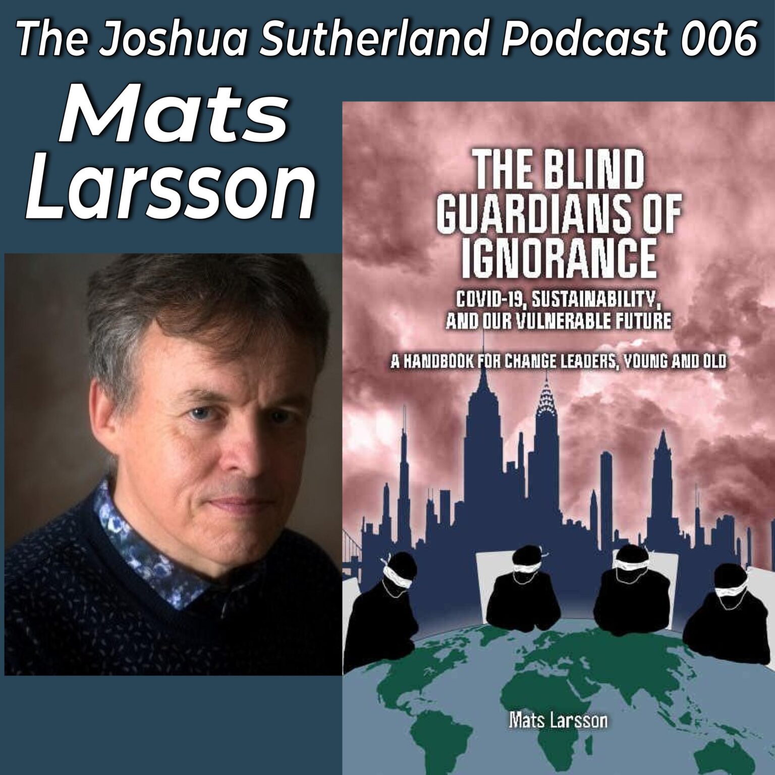 Podcast 006 - Mats Larsson - The Blind Guardians of Ignorance: Covid-19 ...