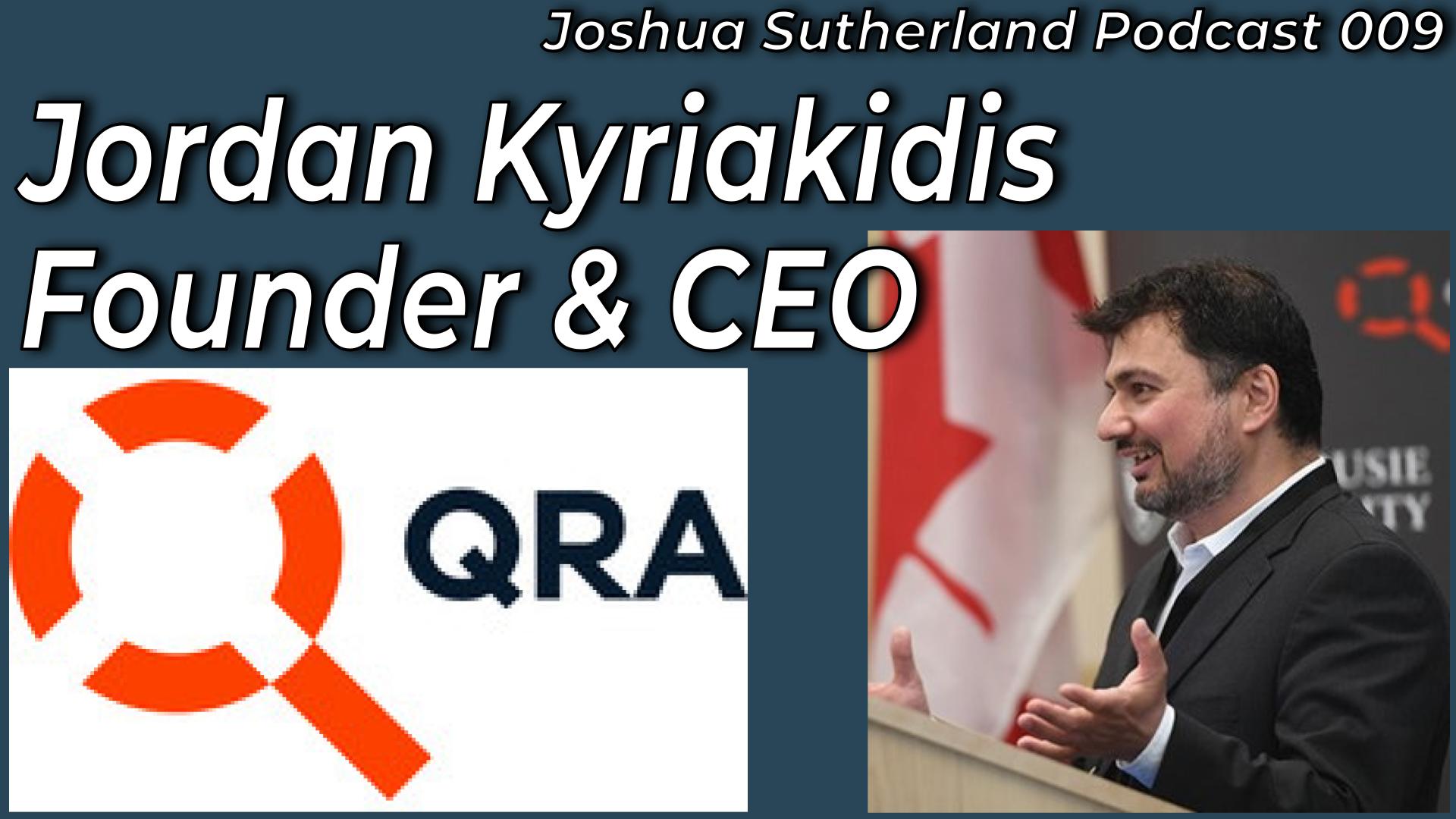 Podcast 009 - Jordan Kyriakidis - Founder & CEO of QRA Corp - Joshua ...